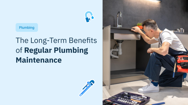 The Long Term Benefits of Regular Plumbing Maintenance