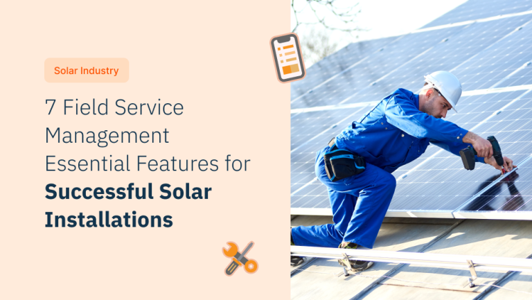 7 Essential FSM Features for Successful Solar Installations